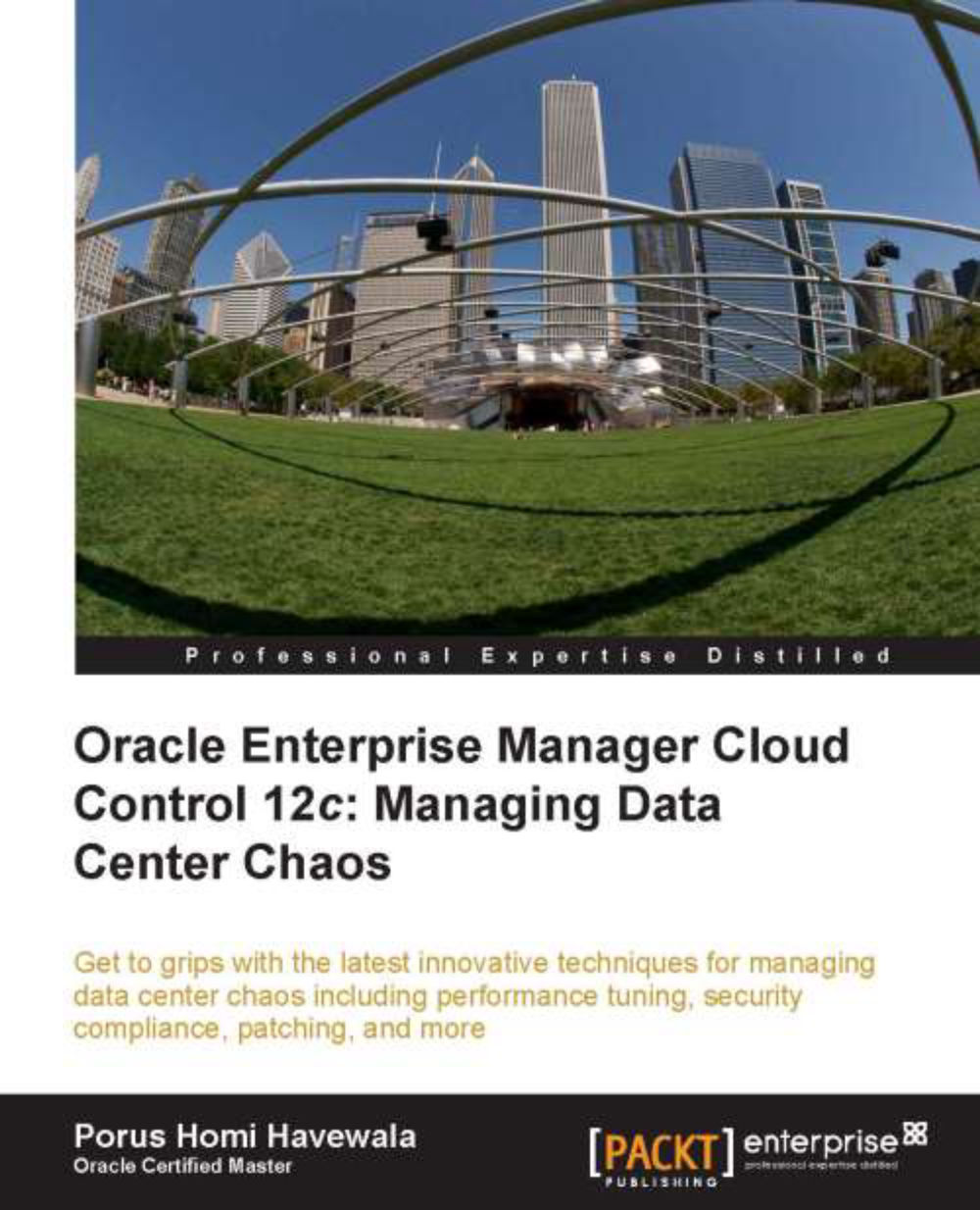 Oracle Enterprise Manager Cloud Control 12c Managing Data Center Chaos