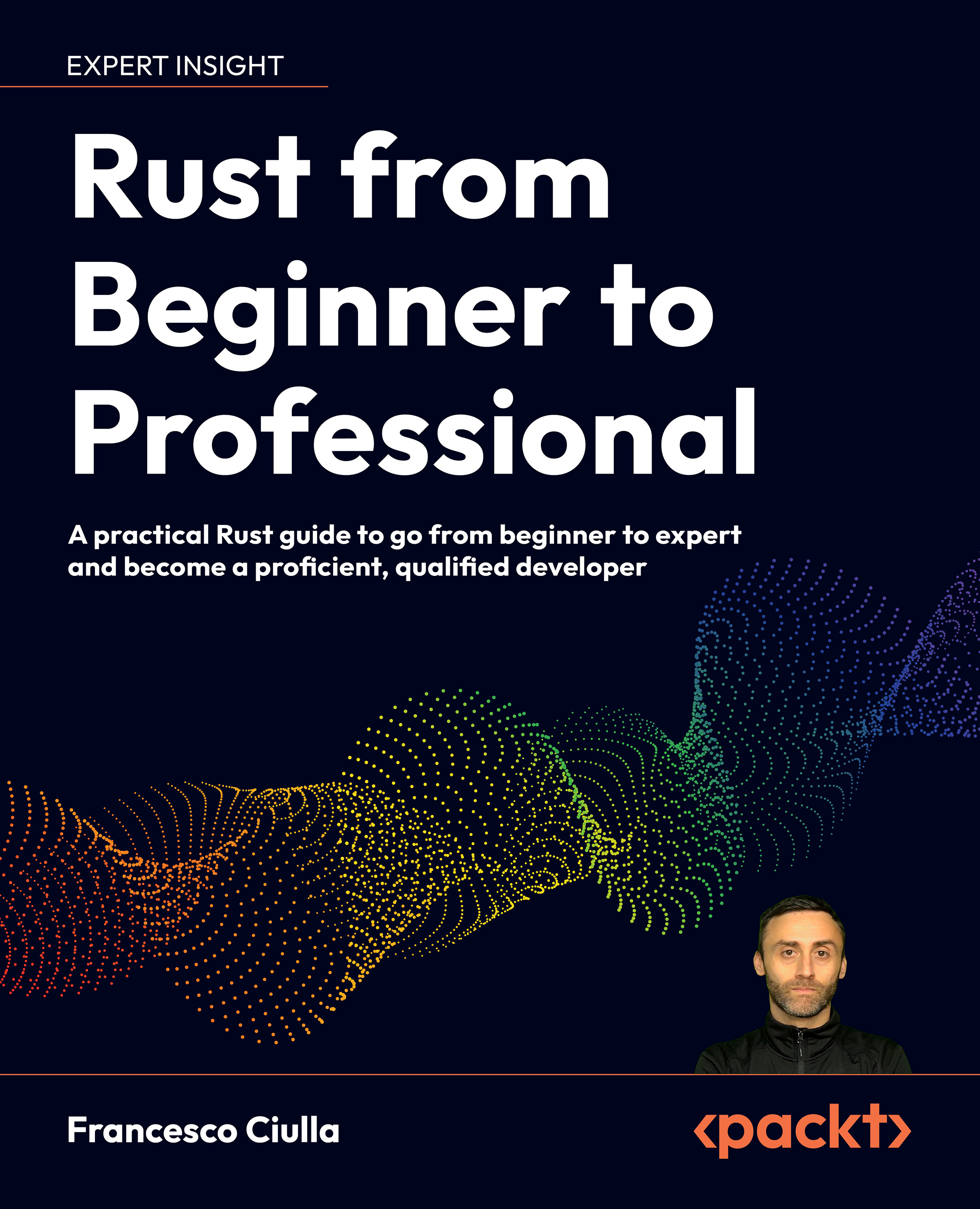 Rust from Beginner to Professional: A practical Rust guide to go from beginner to expert and ...