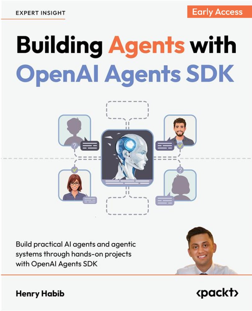 Building Agents with OpenAI Agents SDK: Build practical AI agents and agentic systems through ...