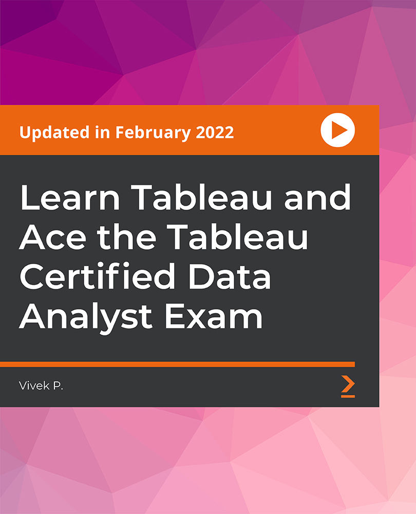 Learn Tableau and Ace the Tableau Certified Data Analyst Exam [Video]