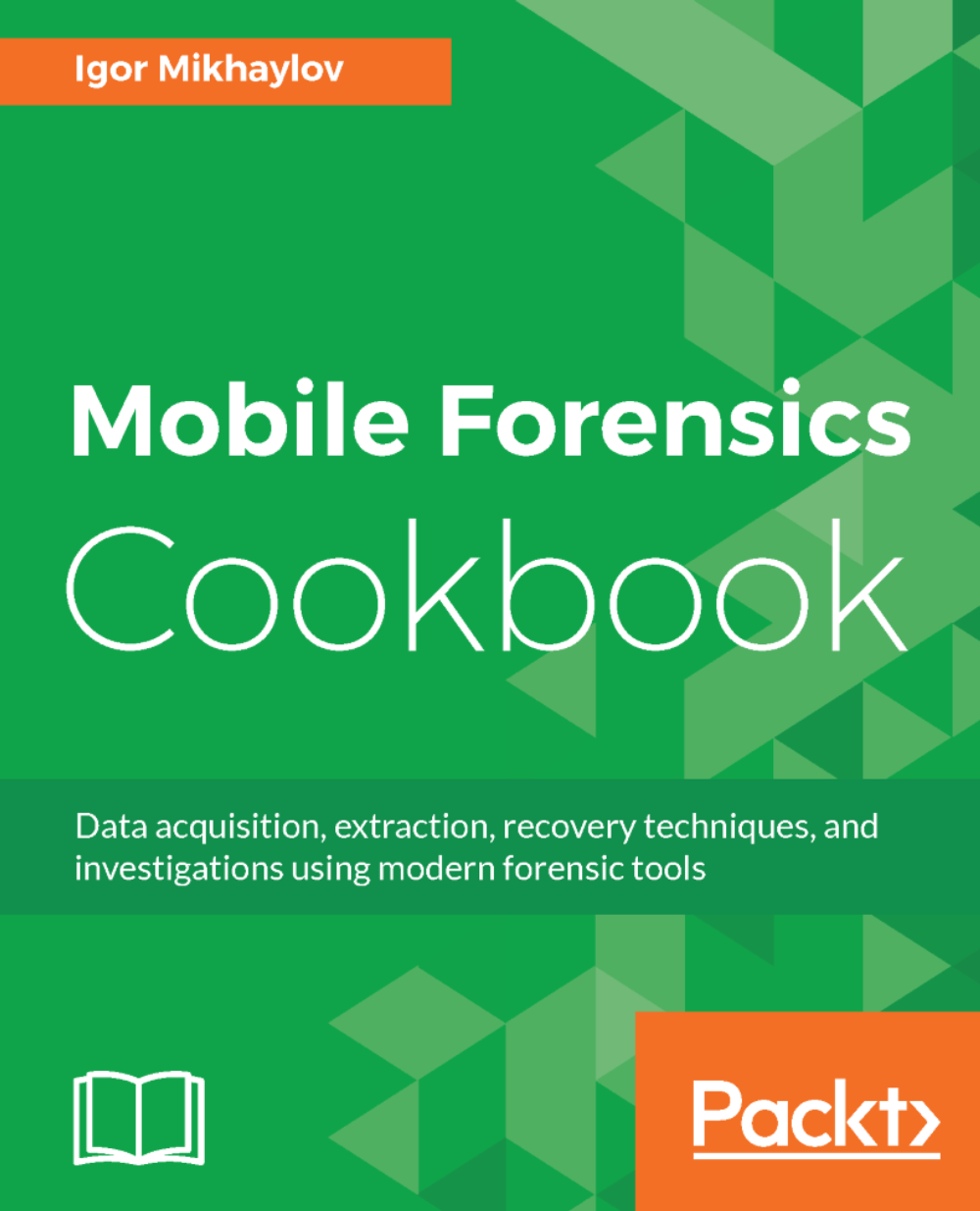 Mobile Forensics Cookbook | ebook | Security