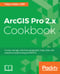 ArcGIS Pro Capabilities and Terminology | ArcGIS Pro 2.x Cookbook